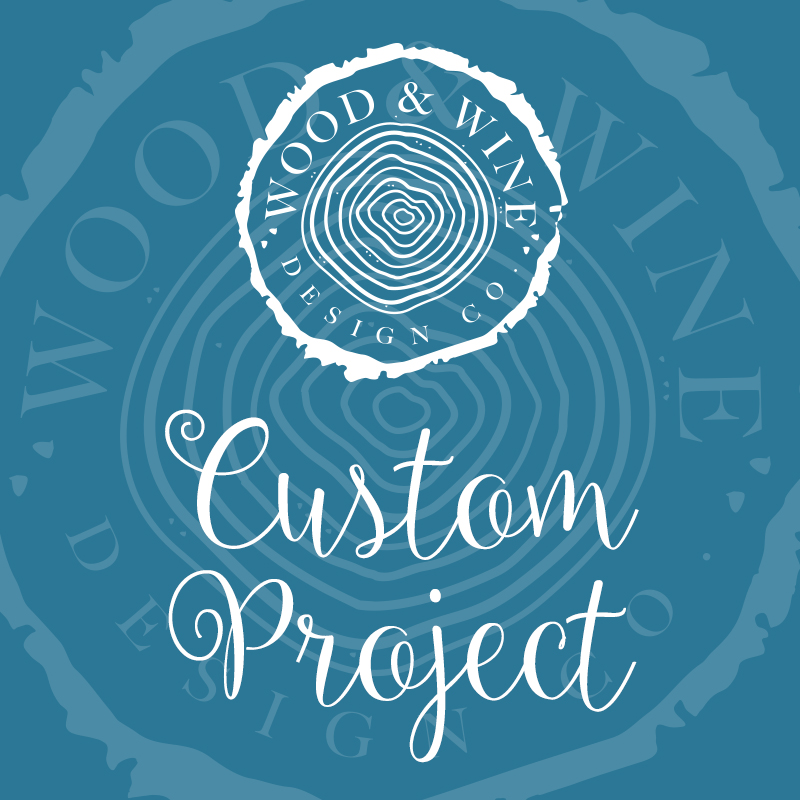 Custom Made Wood Project | Wood & Wine Design Co.